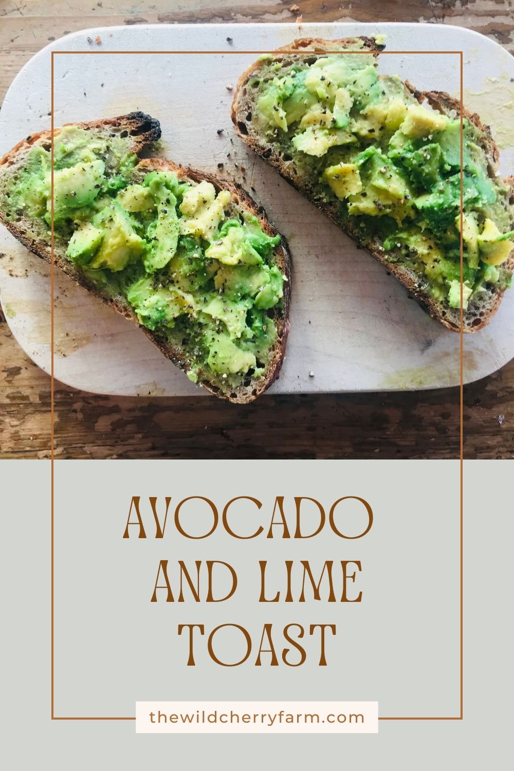 Avocado and Lime Toast - The Wild Cherry Farm